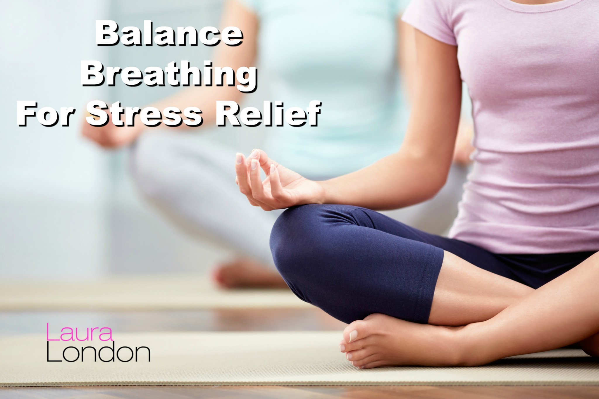 Easy-Peasy Stress Relieving Breathing ⋆ Laura London Fitness
